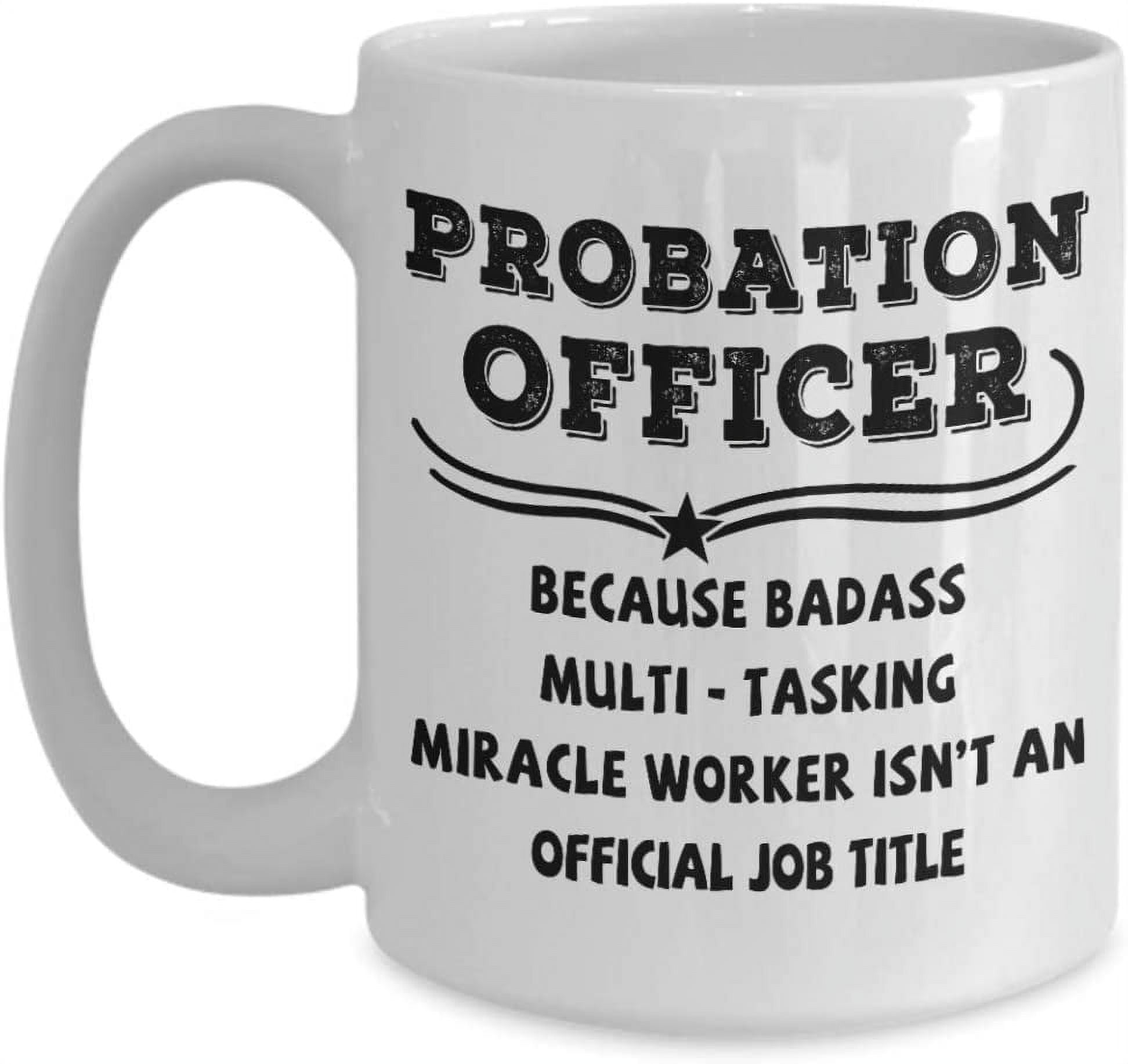 Probation Officer Coffee Mug Gift Idea For Women Men Mom Dad Badass ...