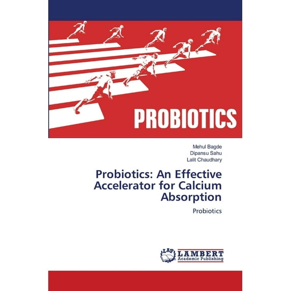 Probiotics: An Effective Accelerator for Calcium Absorption, (Paperback ...
