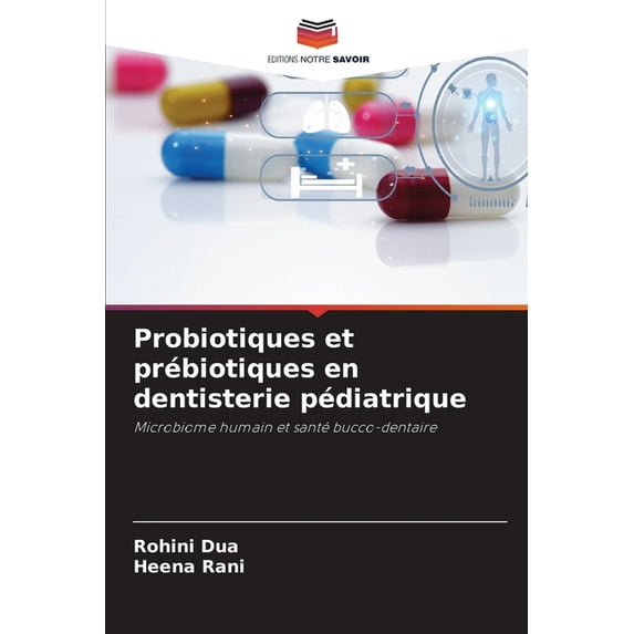 Probiotiques et prÃ©biotiques en dentisterie pÃ©diatrique, (Paperback ...