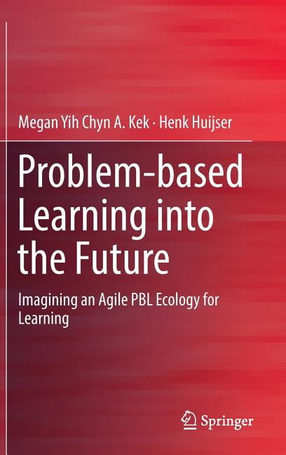 Problem-Based Learning Into the Future: Imagining an Agile Pbl Ecology ...