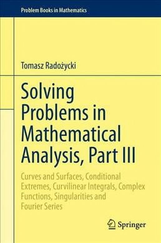 Problem Books in Mathematics: Solving Problems in Mathematical Analysis ... Problem Books in Mathematics: Solving Problems in Mathematical Analysis ...