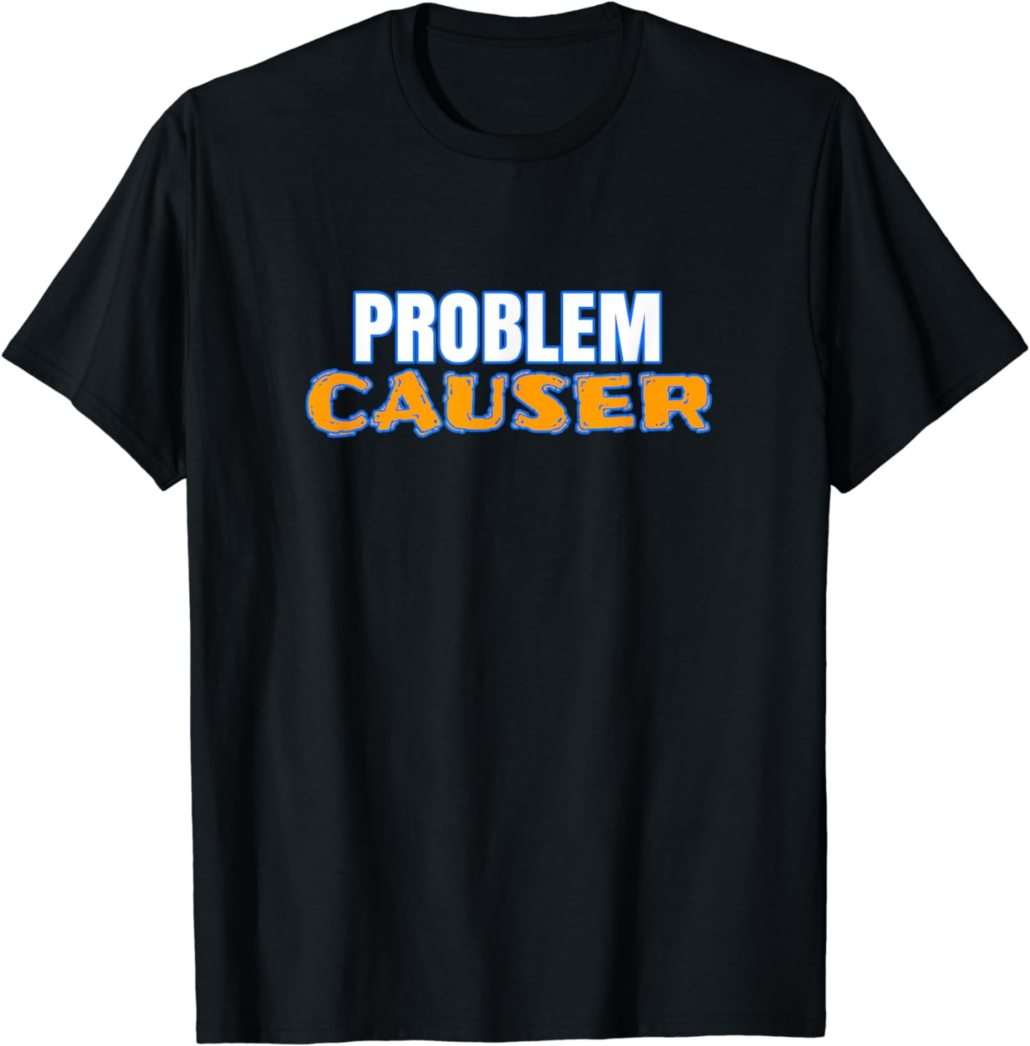 Problem Causer T-Shirt for Non Problem Solver - Walmart.com