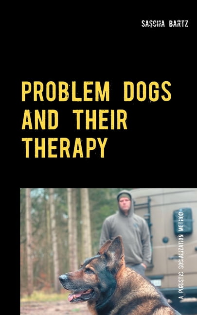 Problem Dogs and Their Therapy: Or a Puristic Socialization Method of ...