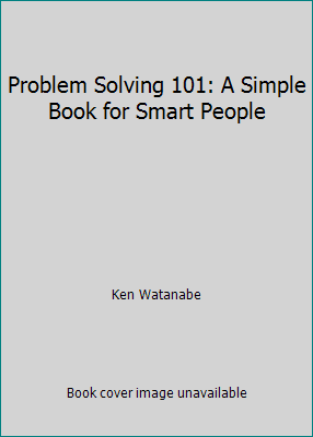 Pre-Owned Problem Solving 101: A Simple Book for Smart People ...