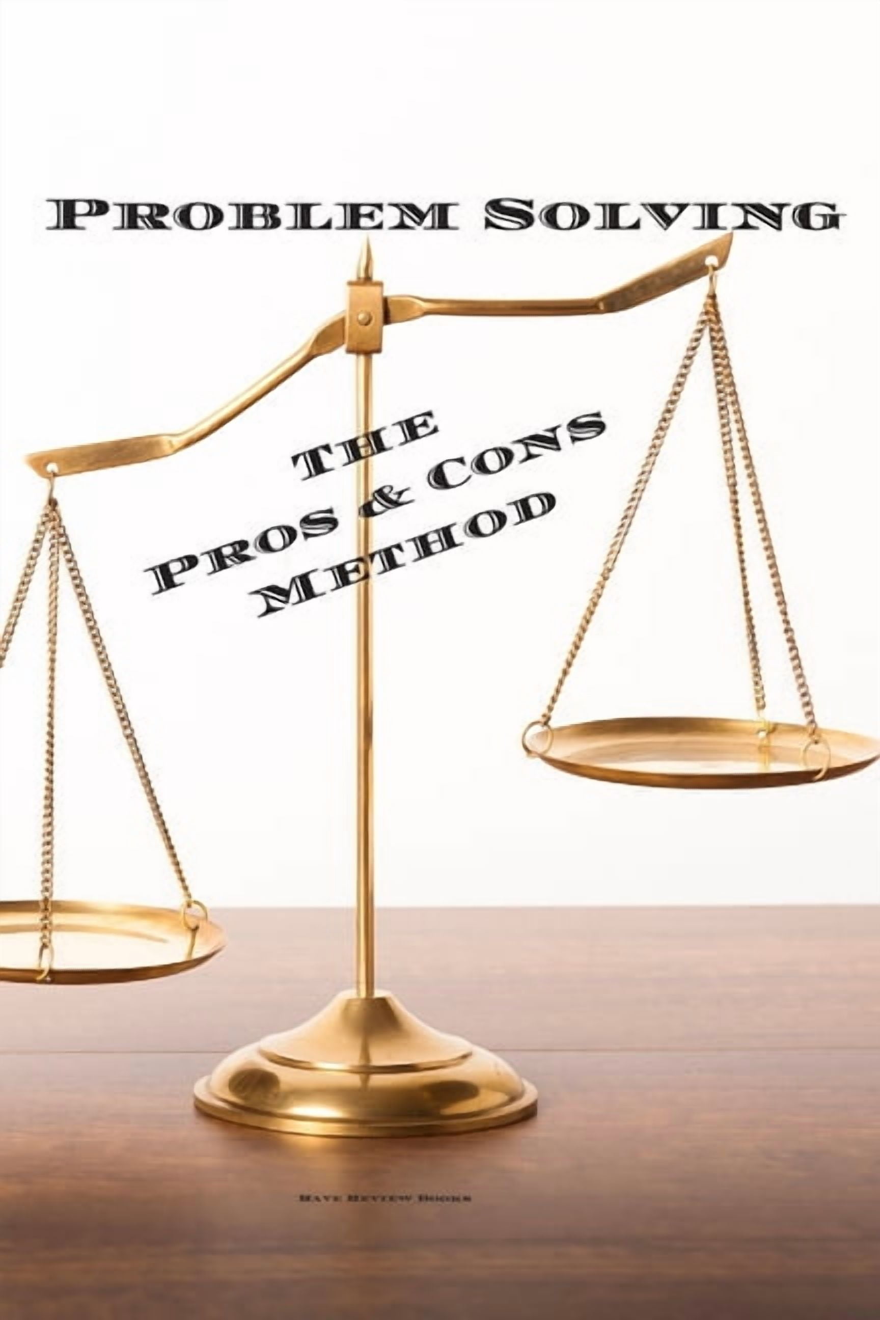 Problem Solving The Pros Cons Method: Decision making is important not ...