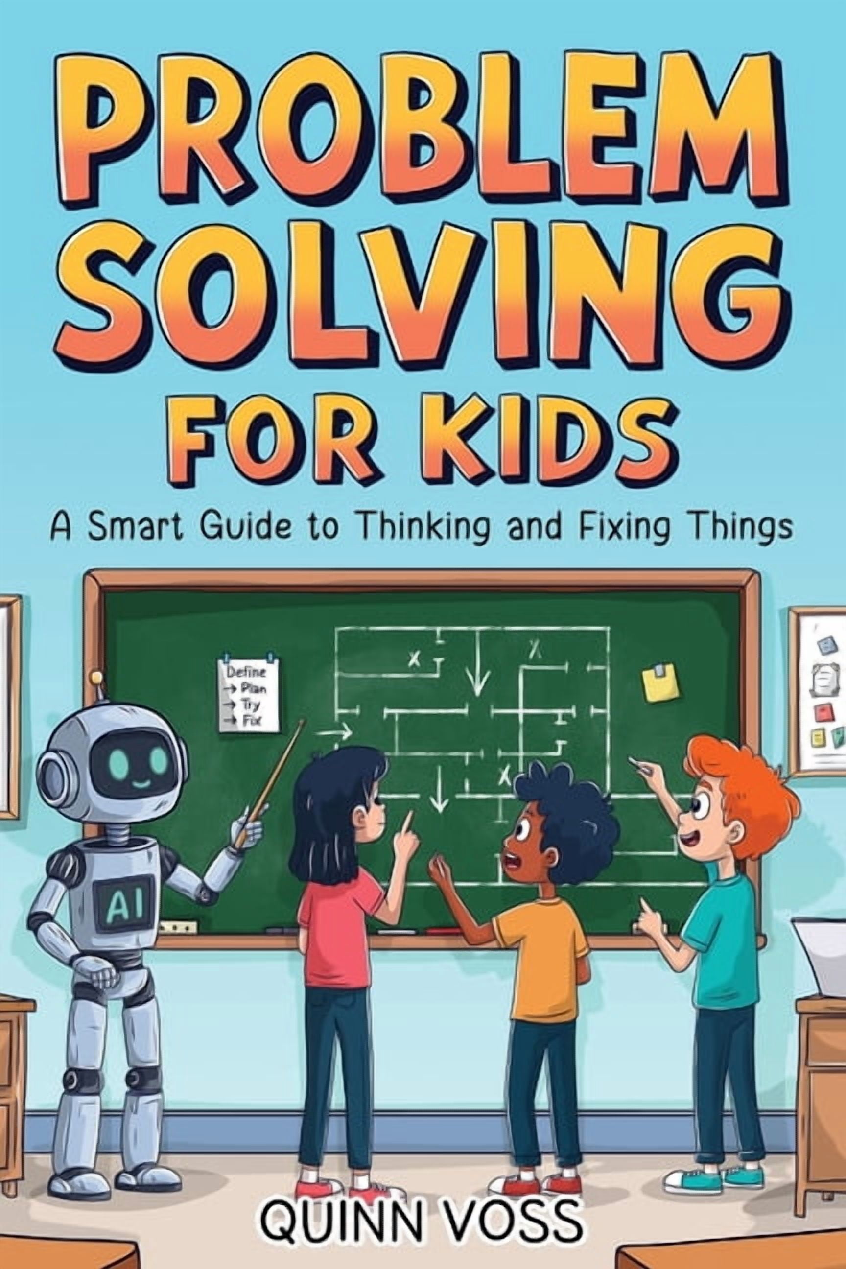 Problem Solving for Kids: A Smart Guide to Thinking and Fixing Things ...