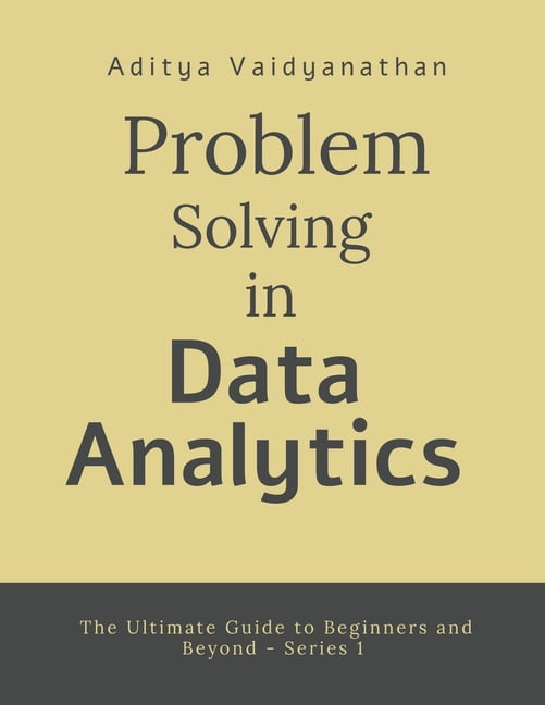 Problem Solving in Data Analytics: The ultimate Guide to Problem Solving Workflows for Beginners ...