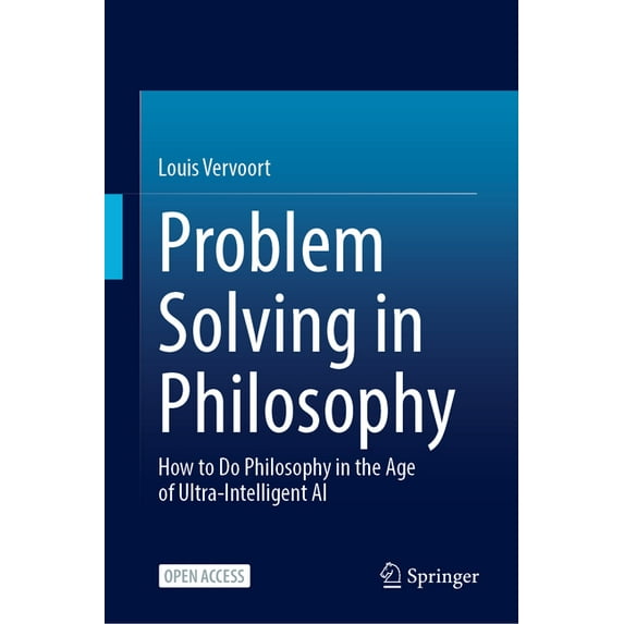 Problem Solving in Philosophy: How to Do Philosophy in the Age of Ultra ...