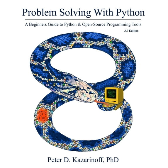 Problem Solving with Python 3.7 Edition: A beginner's guide to Python & open-source programming ...