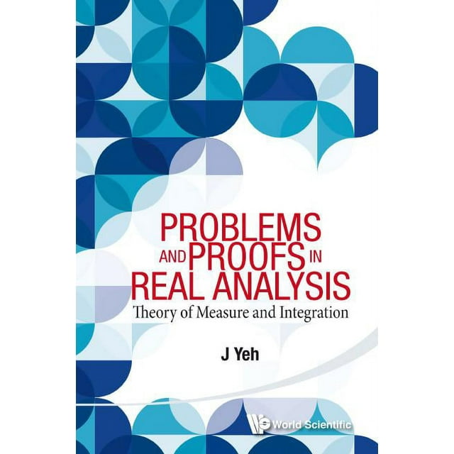 Problems and Proofs in Real Analysis: Theory of Measure and Integration ...