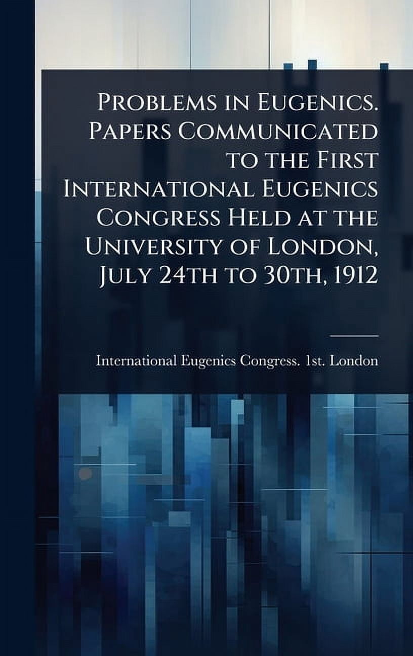Problems in Eugenics. Papers Communicated to the First International ...