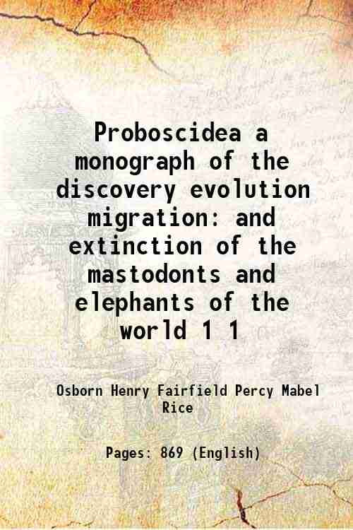 Proboscidea a monograph of the discovery, evolution, migration and ...