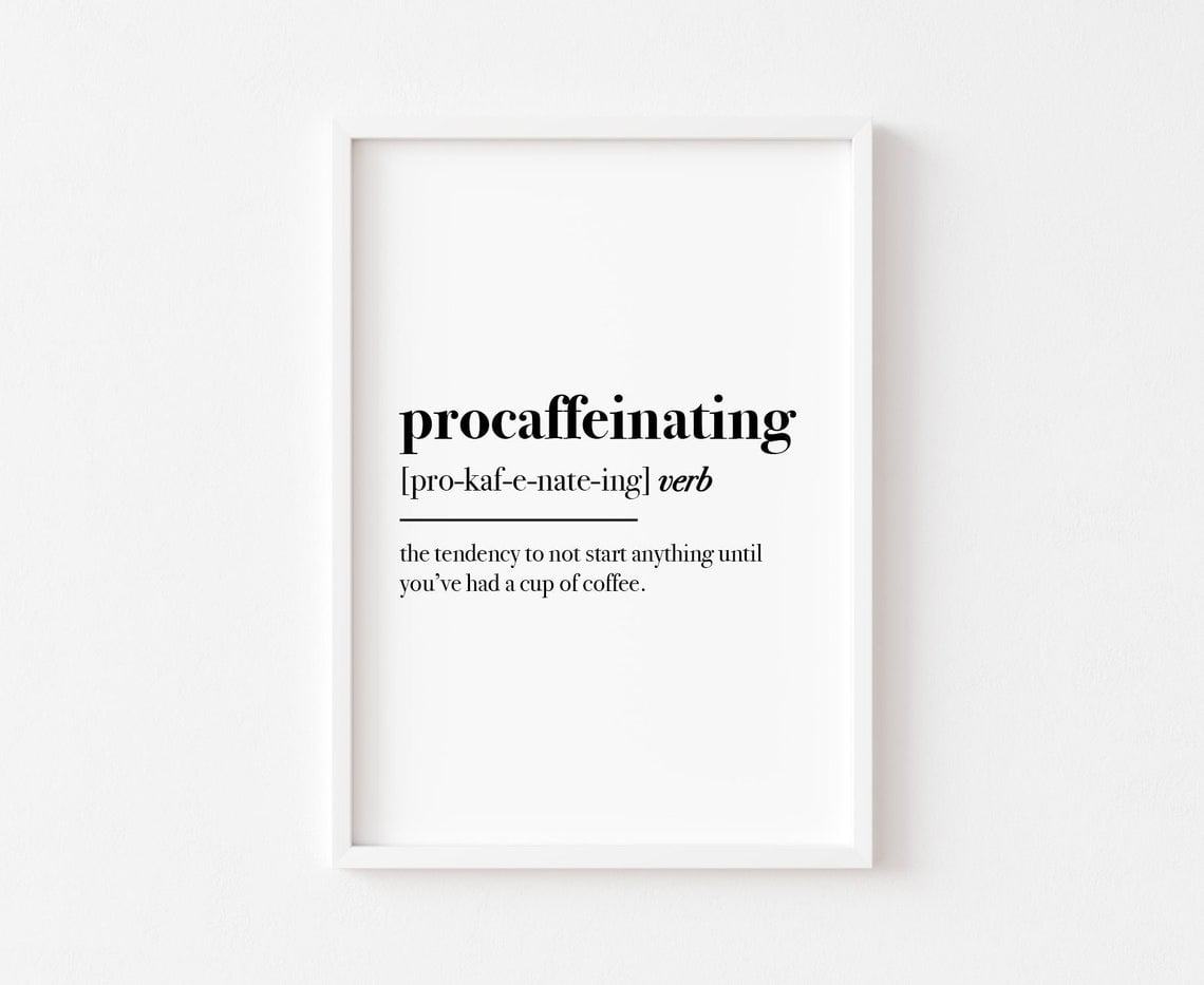 Procaffeinating Definition, Kitchen Posters, Coffee Poster, Caffeine ...