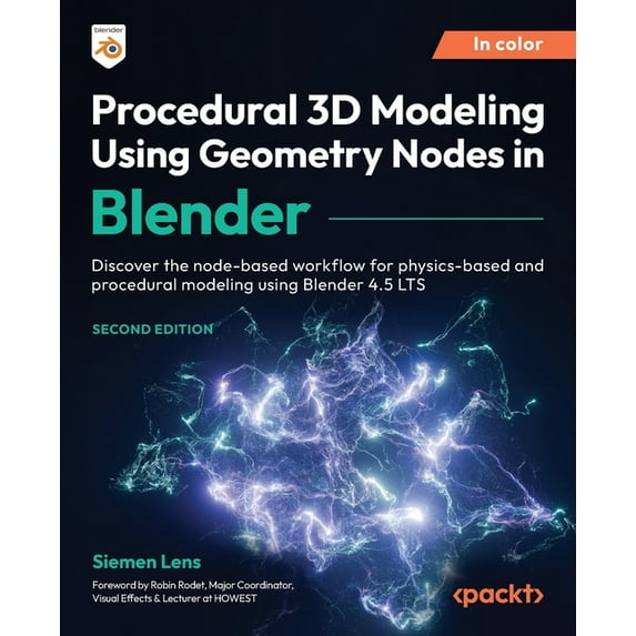 Procedural 3D Modeling Using Geometry Nodes in Blender - Second Edition: Discover the node-based ...