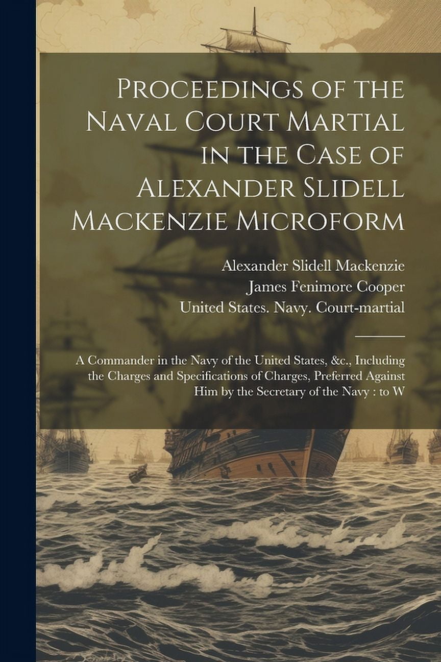 Proceedings of the Naval Court Martial in the Case of Alexander Slidell ...