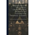 Proceedings Of The General Grand Chapter, Order Of The Eastern Star ...