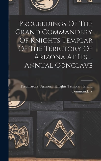 Proceedings Of The Grand Commandery Of Knights Templar Of The Territory ...