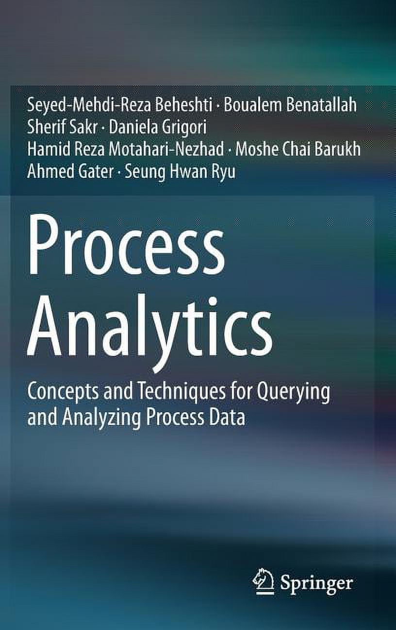 Process Analytics: Concepts and Techniques for Querying and Analyzing Process Data (Hardcover ...