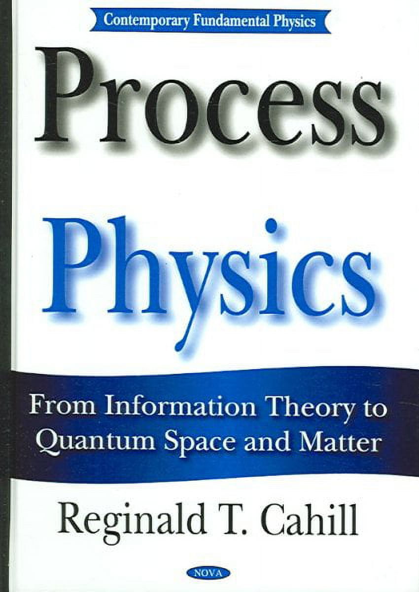 Process Physics : From Information Theory To Quantum Space And Matter ...
