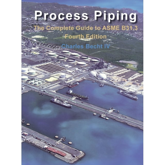 Process Piping: The Complete Guide to the ASME B31.3 (Hardcover) - Walmart.com
