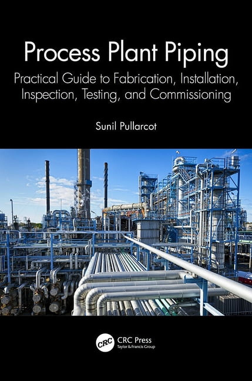 Process Plant Piping: Practical Guide to Fabrication, Installation ...