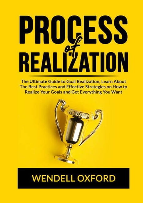 Process of Realization: The Ultimate Guide to Goal Realization, Learn ...