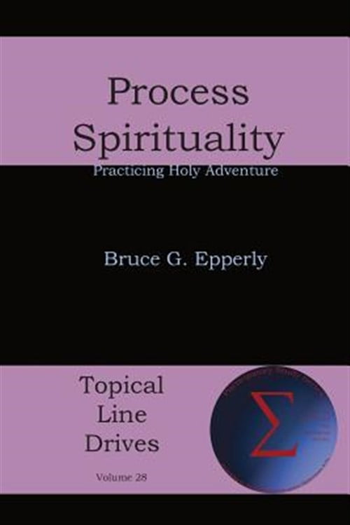 Process Spirituality: Practicing Holy Adventure -- Bruce G. Epperly ...