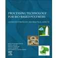 Processing Technology for Bio-Based Polymers: Advanced Strategies and Practical Aspects ...