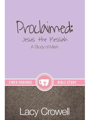 Proclaimed: Jesus the Messiah: A Study of Mark - Walmart.com
