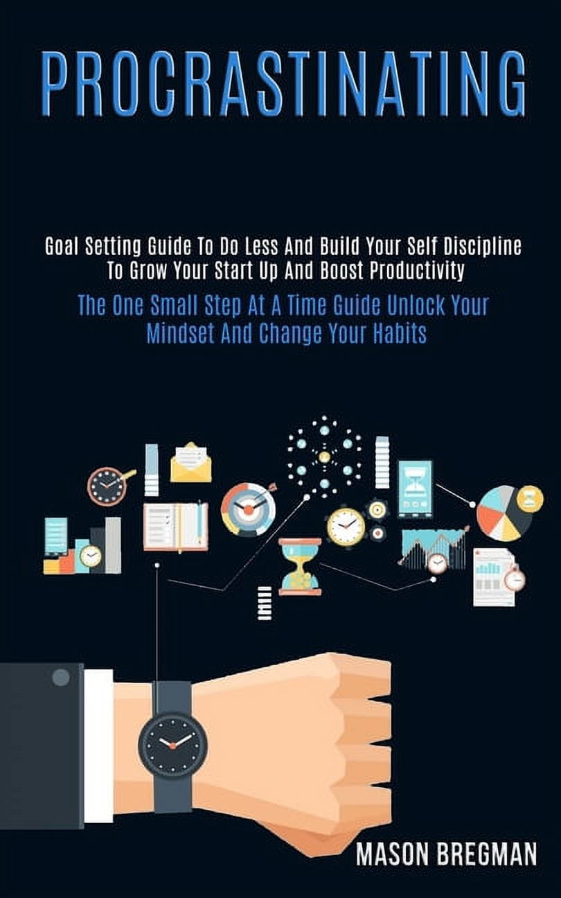 Procrastinating: Goal Setting Guide to Do Less and Build Your Self ...