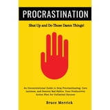 Procrastination : Shut Up and Do Those Damn Things! An Unconventional ...
