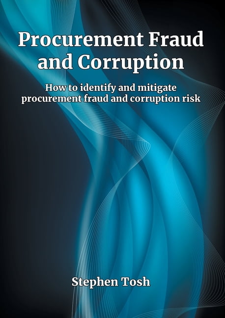 Procurement Fraud and Corruption : How to identify and mitigate ...