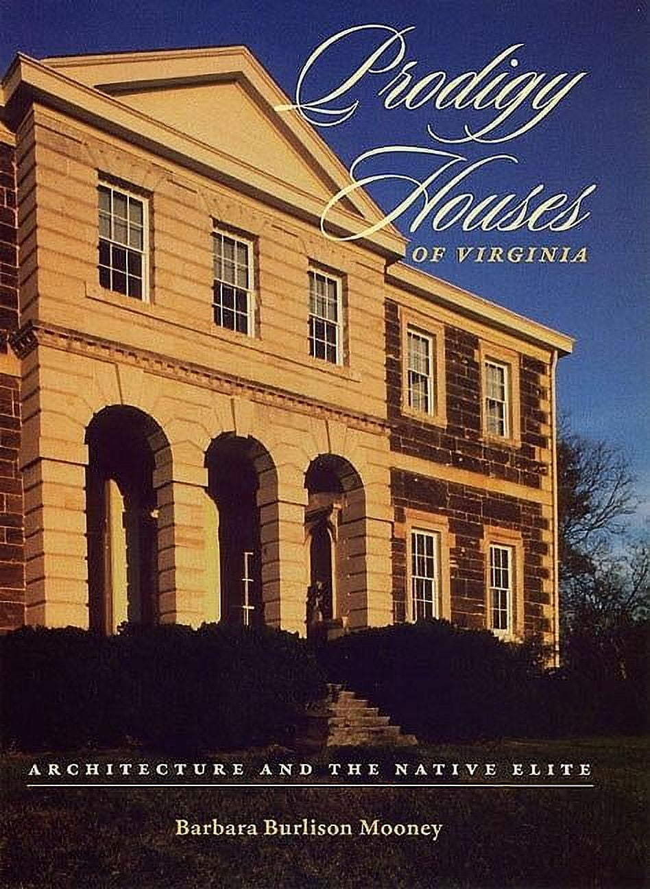 Prodigy Houses of Virginia: Architecture and the Native Elite ...