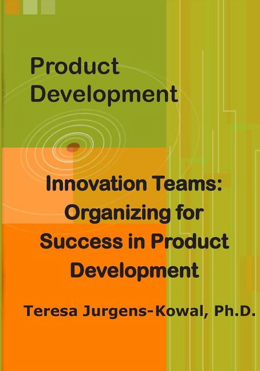 Product Development Innovation Teams: Organizing for Success in New ...