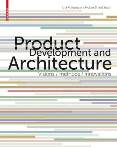 Product Development and Architecture : Visions, Methods, Innovations ...