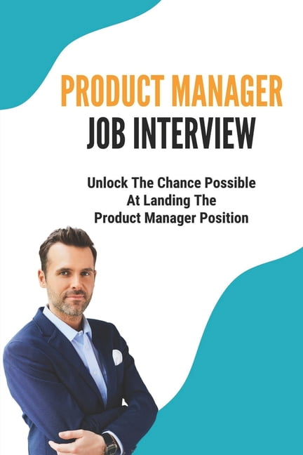 Product Manager Job Interview: Unlock The Chance Possible At Landing ...