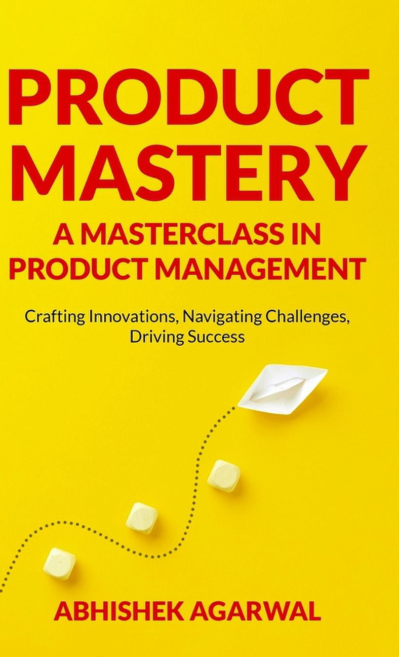 Product Mastery a Masterclass in Product Management: Crafting ...
