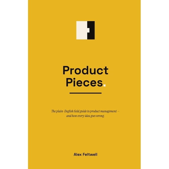Product Pieces Product Pieces: The plain-English field guide to product ...