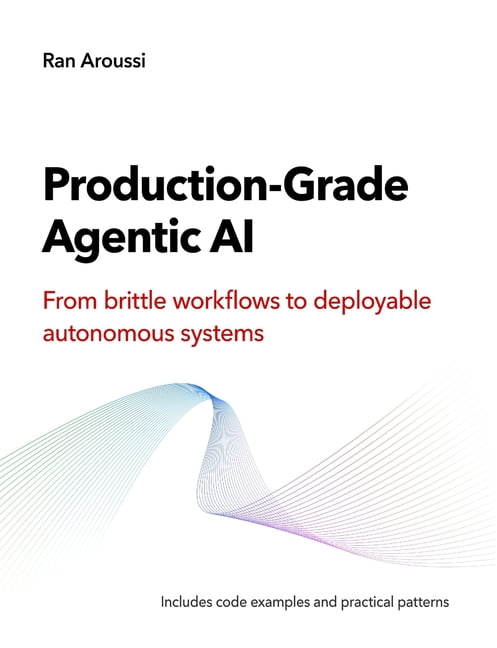 Production-Grade Agentic AI: From brittle workflows to deployable ...