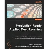Production-Ready Applied Deep Learning: Learn how to construct and deploy complex models in ...