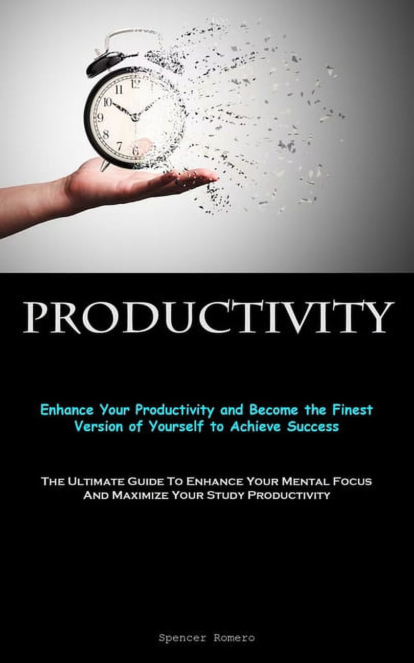 Productivity: Enhance Your Productivity and Become the Finest Version ...