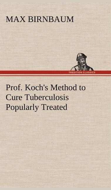 Prof. Koch's Method to Cure Tuberculosis Popularly Treated - Walmart.com