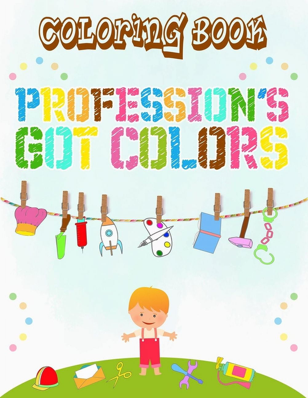 Profession's got colors: coloring book: for kids age 3, 4, 5, 6, 7, 8 ...