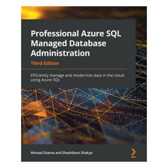 Professional Azure SQL Managed Database Administration - Third Edition: Efficiently manage and ...