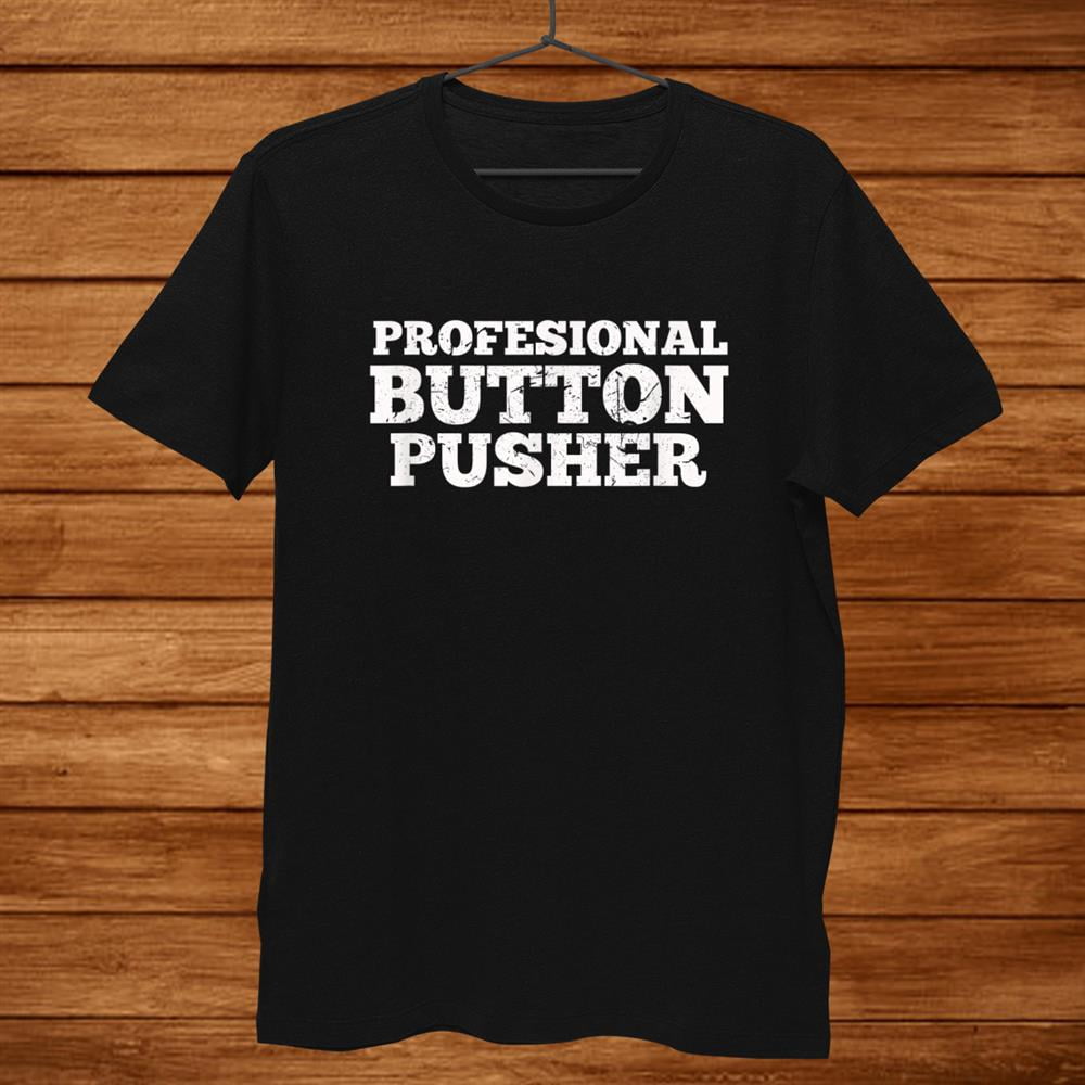 Professional Button Pusher Cnc Engineer G Code Vintage Shirt Gift Black ...