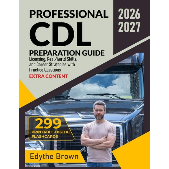 Professional CDL Preparation Guide : Licensing, Real-World Skills, and ...