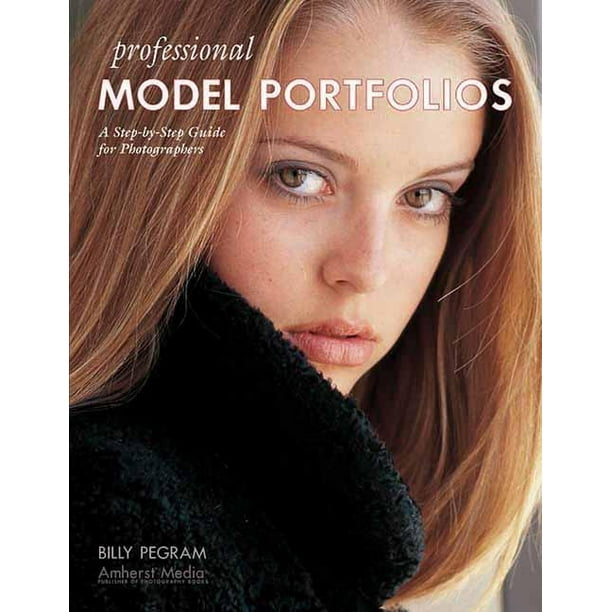 Professional Model Portfolios : A Step-By-Step Guide for Photographers ...