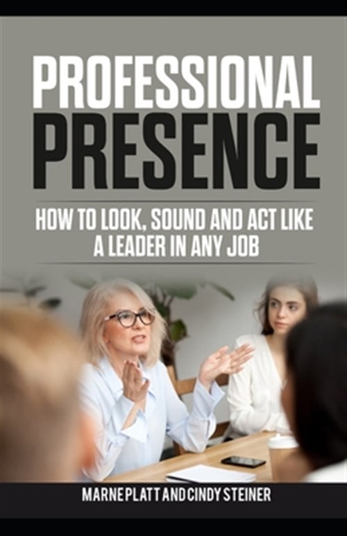 Pre-Owned Professional Presence: How to Look, Sound, and Act Like a ...