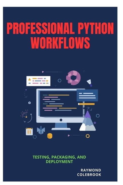 Professional Python Workflows: Testing, Packaging, and Deployment ...