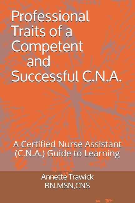 Professional Traits of a Competent and Successful C.N.A.: A Certified ...